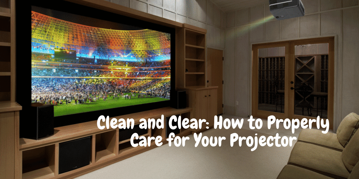 Clean and Clear: How to Properly Care for Your Projector – FUDONI